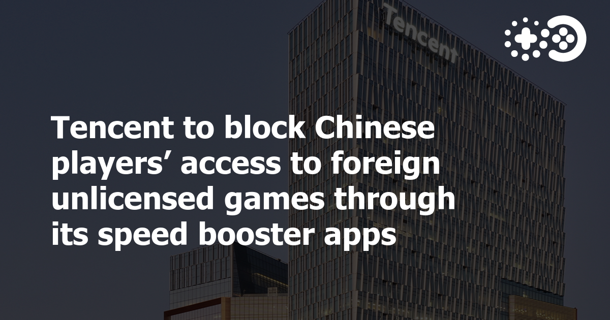 Tencent to block Chinese players’ access to foreign unlicensed games ...