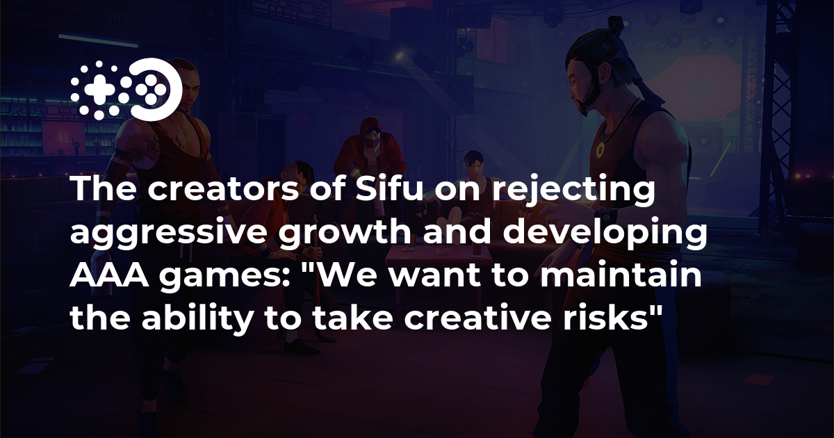 The creators of Sifu on rejecting aggressive growth and developing AAA ...