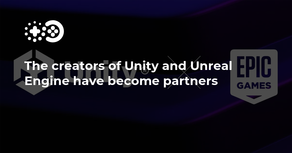 The creators of Unity and Unreal Engine have become partners | Game ...