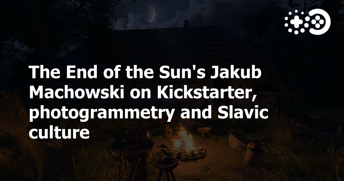 The End of the Sun’s Jakub Machowski on Kickstarter, photogrammetry and Slavic culture | Game ...