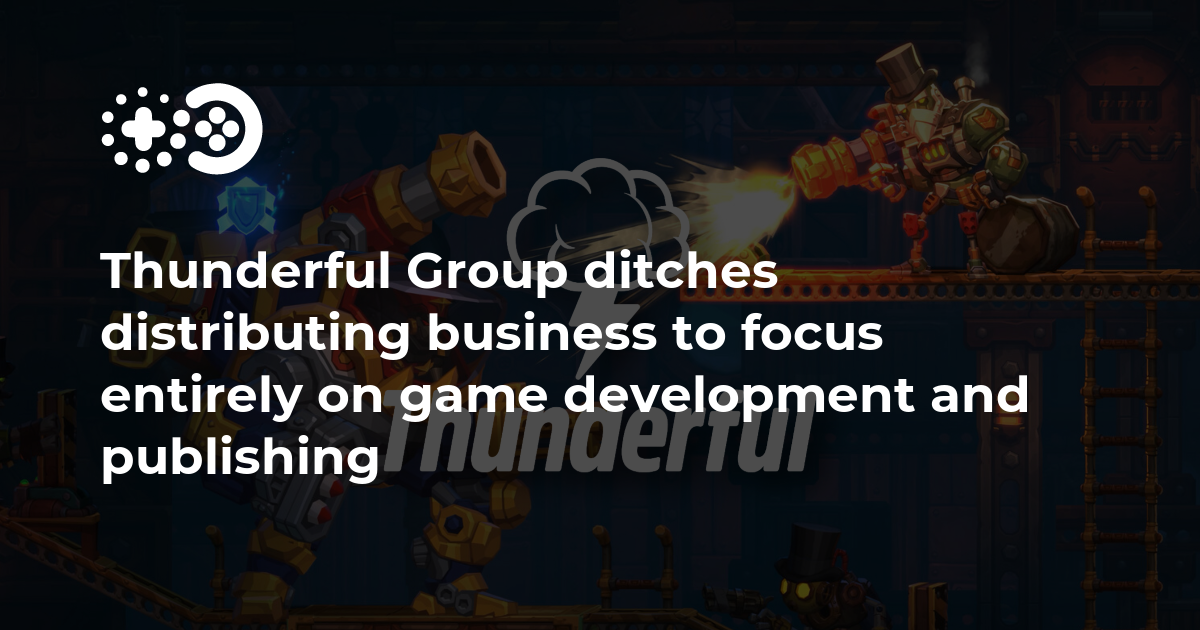 Thunderful Group ditches distributing business to focus entirely on ...