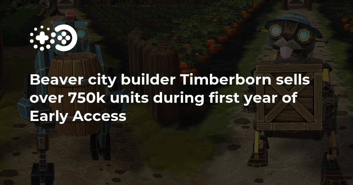 Beaver city builder Timberborn sells over 750k units during first year ...