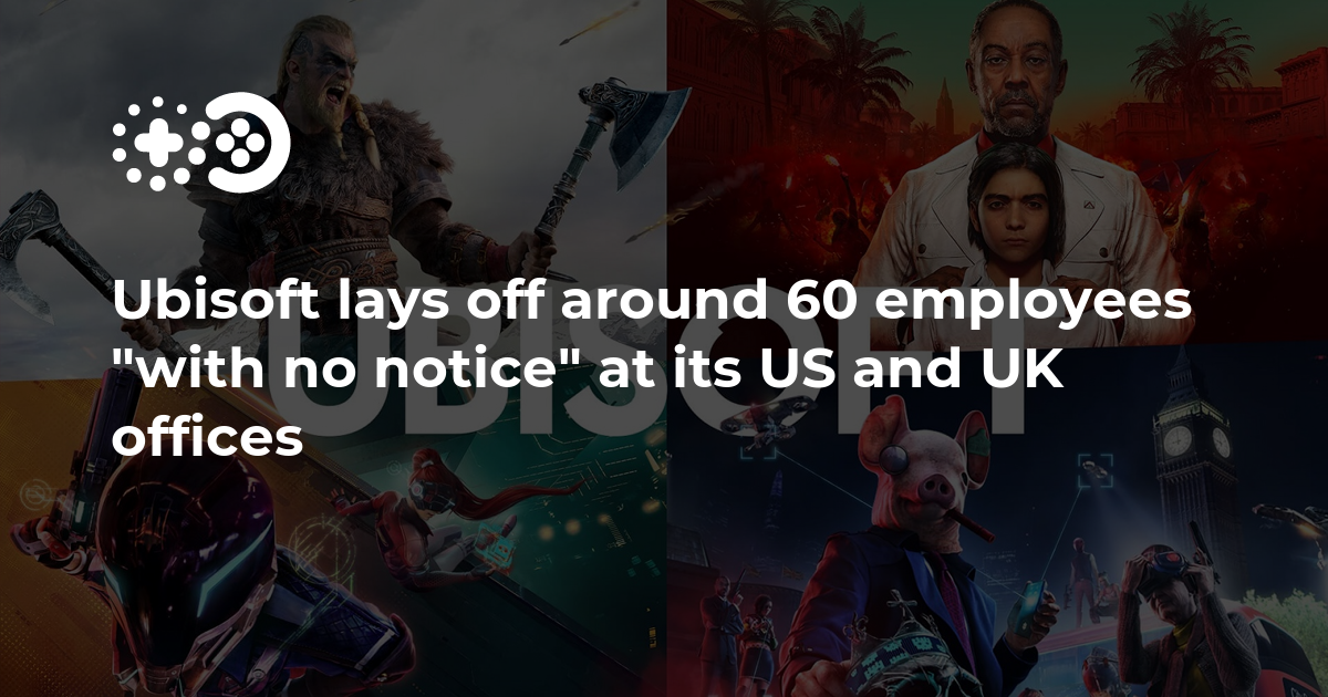 Ubisoft licencie une soixantaine d’employés « sans préavis » dans ses bureaux américains et ...