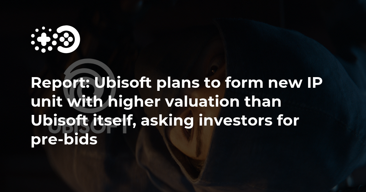Report: Ubisoft plans to form new IP unit with higher valuation than Ubisoft itself, asking ...