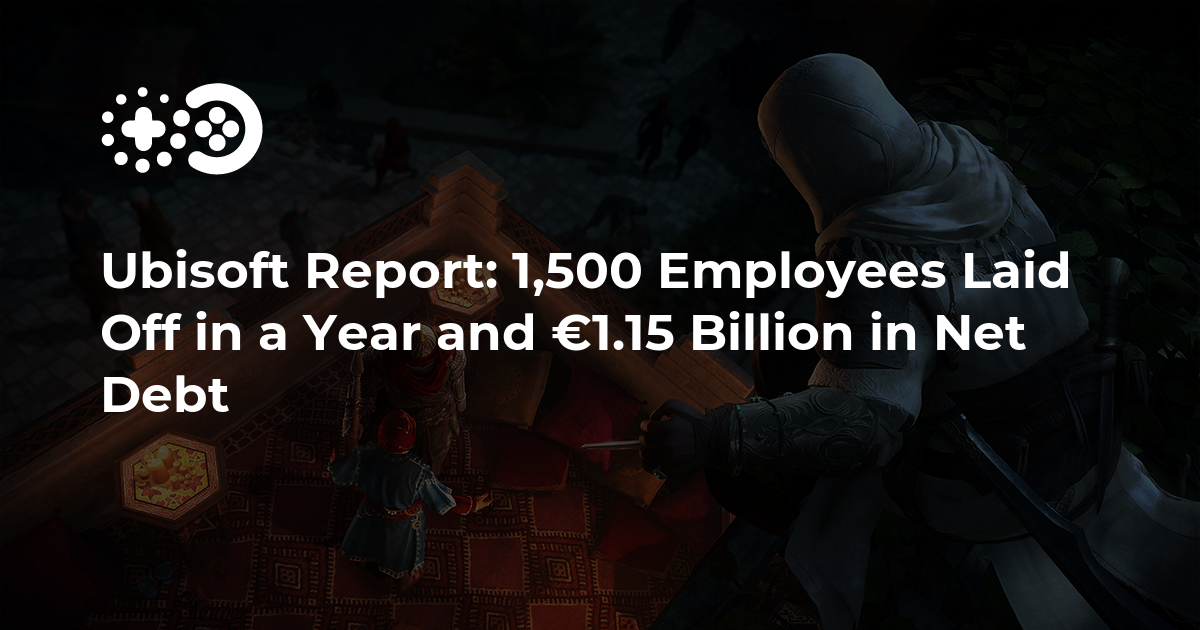 Ubisoft Report: 1,500 Employees Laid Off in a Year and €1.15 Billion in ...