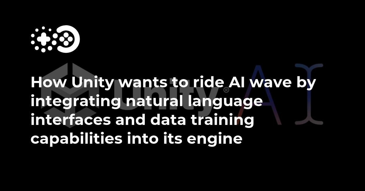 How Unity wants to ride AI wave by integrating natural language interfaces and data training ...