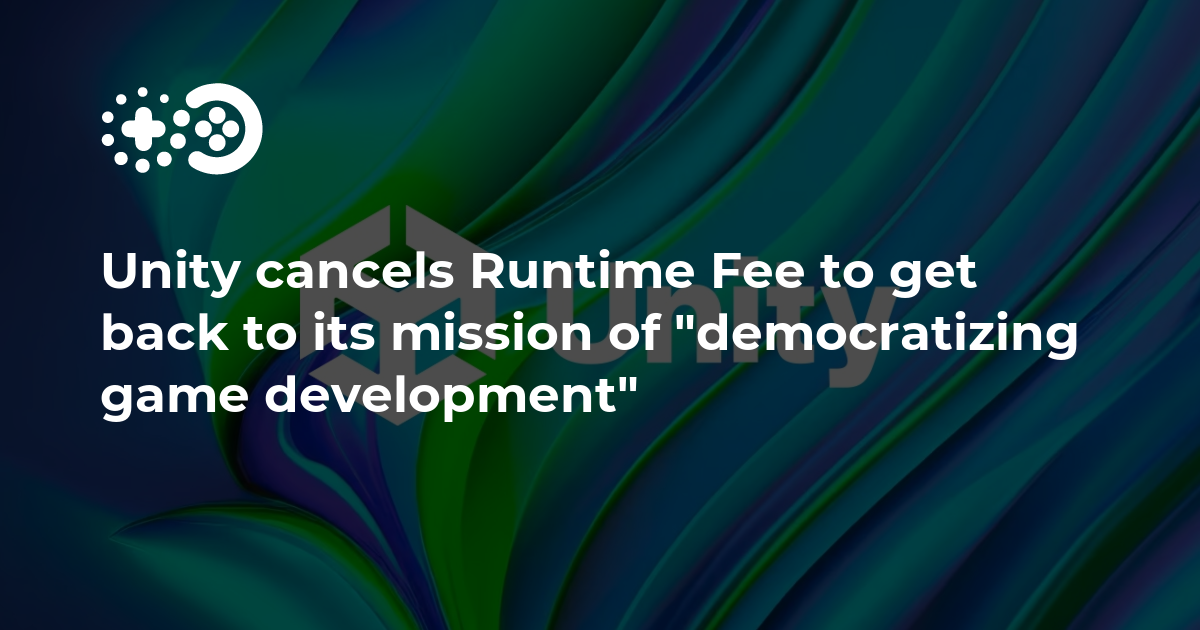 Unity cancels Runtime Fee to get back to its mission of “democratizing ...