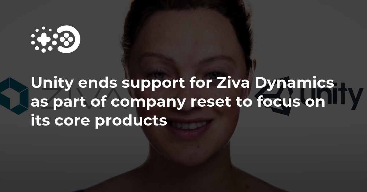 Unity ends support for Ziva Dynamics as part of company reset to focus on its core products ...