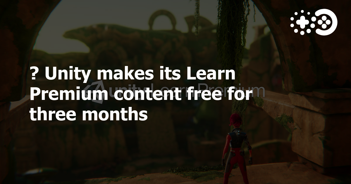 ? Unity makes its Learn Premium content free for three months | Game World Observer