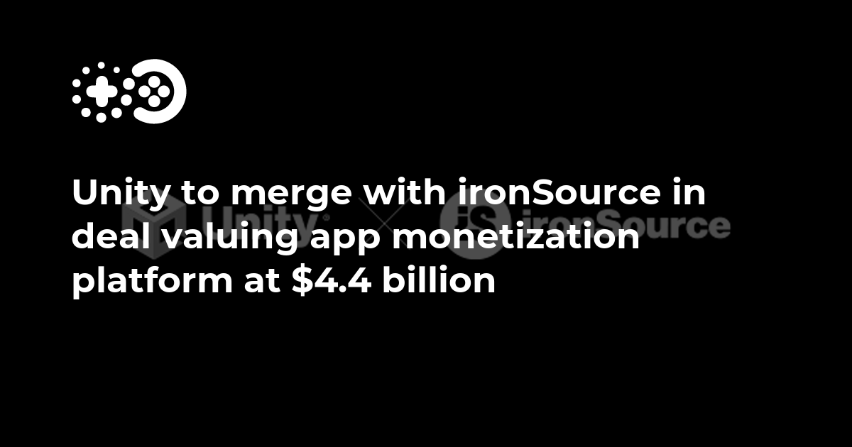 Unity to merge with ironSource in deal valuing app monetization platform at $4.4 billion | Game ...