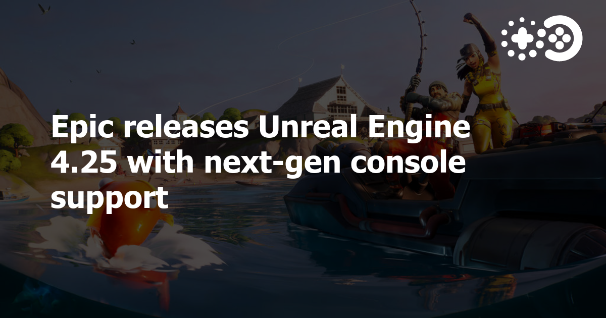 Epic releases Unreal Engine 4.25 with next-gen console support | Game ...