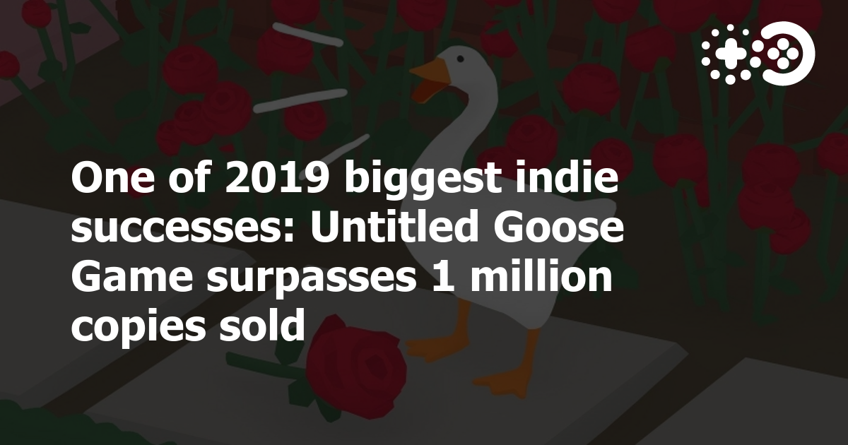 One of 2019 biggest indie successes: Untitled Goose Game surpasses 1 ...