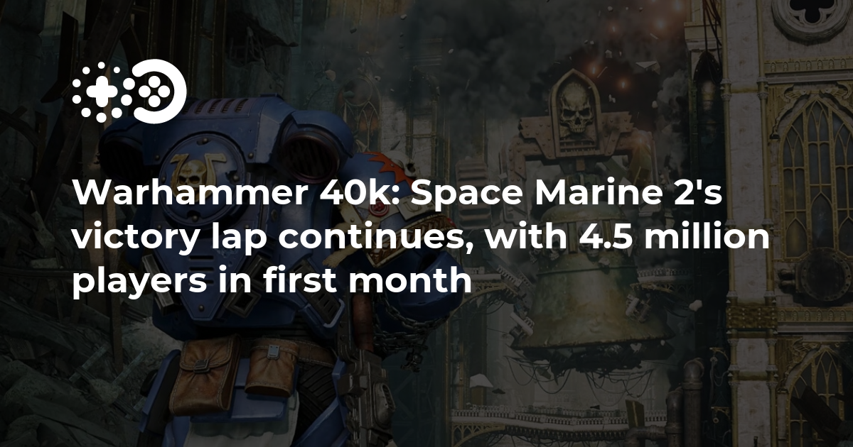 Warhammer 40k: Space Marine 2’s victory lap continues, with 4.5 million ...