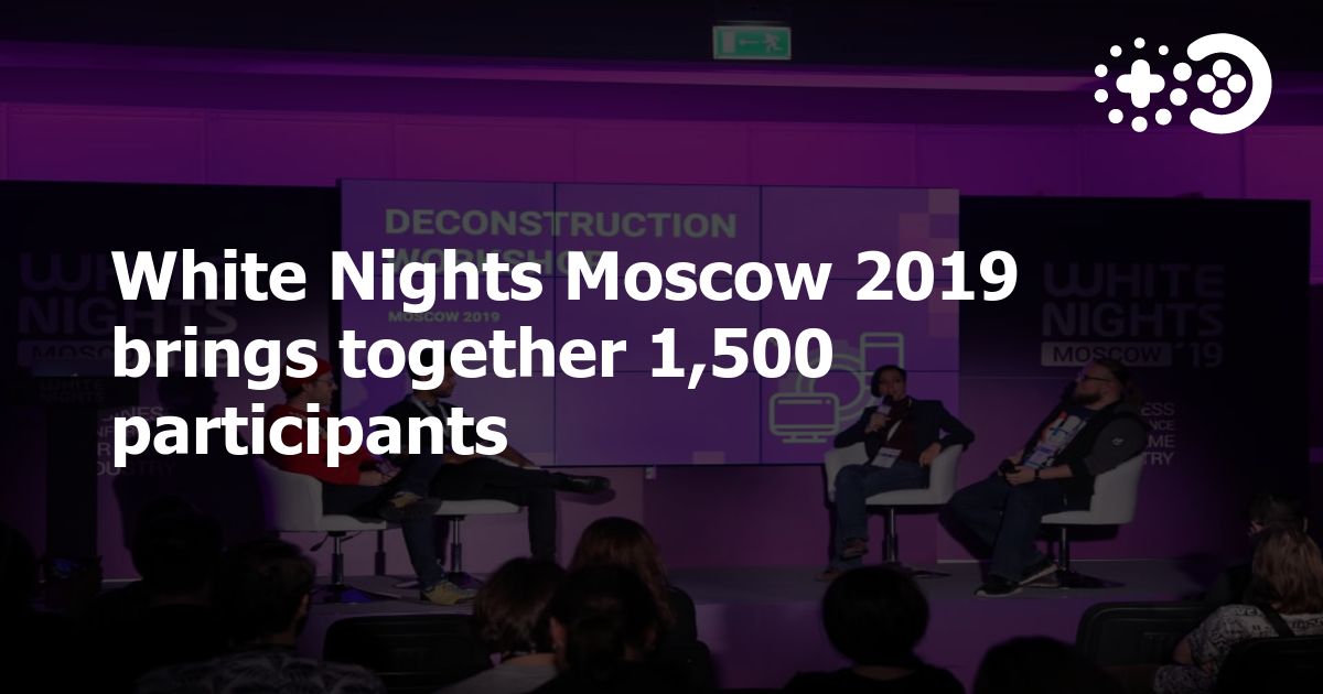 White Nights Moscow 2019 brings together 1,500 participants | Game ...