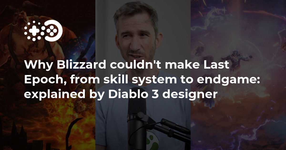 Why Blizzard couldn’t make Last Epoch, from skill system to endgame ...