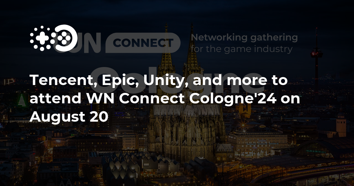 Tencent Epic Unity And More To Attend Wn Connect Cologne24 On August 20 Game World Observer