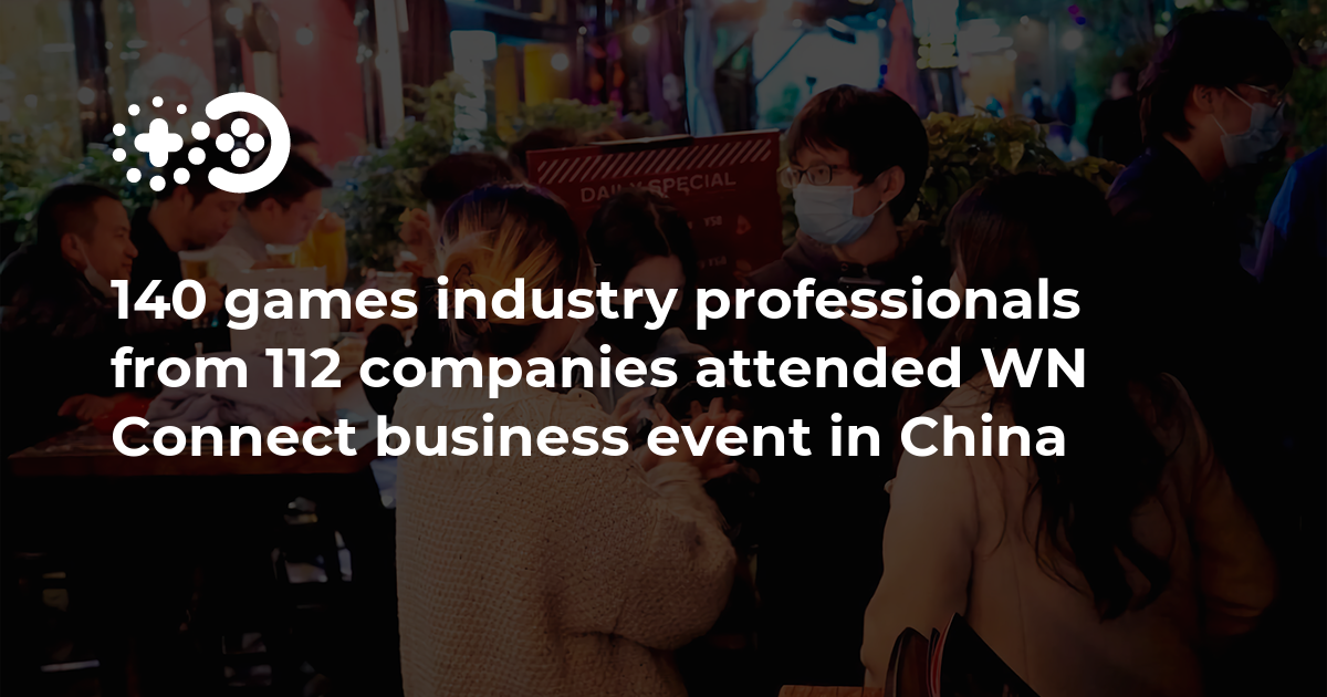 140 Games Industry Professionals From 112 Companies Attended Wn Connect Business Event In China