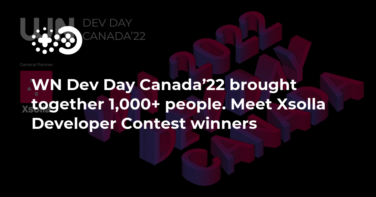 WN Dev Day Canada’22 brought together 1,000+ people. Meet Xsolla ...