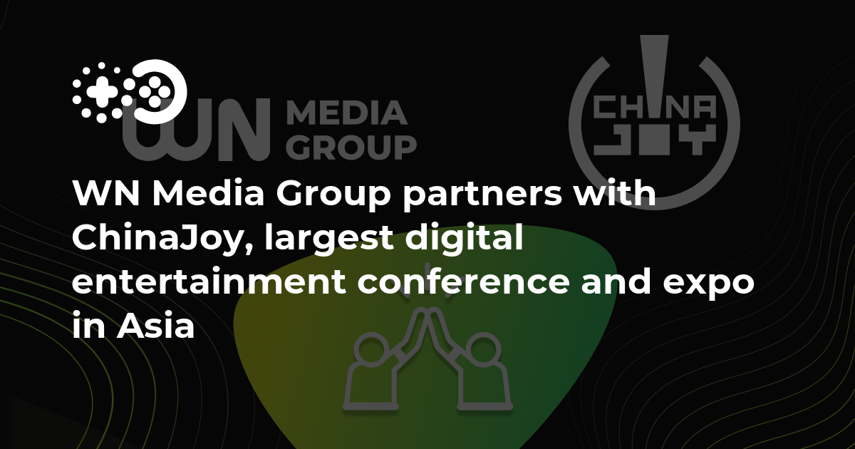 WN Media Group partners with ChinaJoy, largest digital entertainment conference and expo in Asia ...