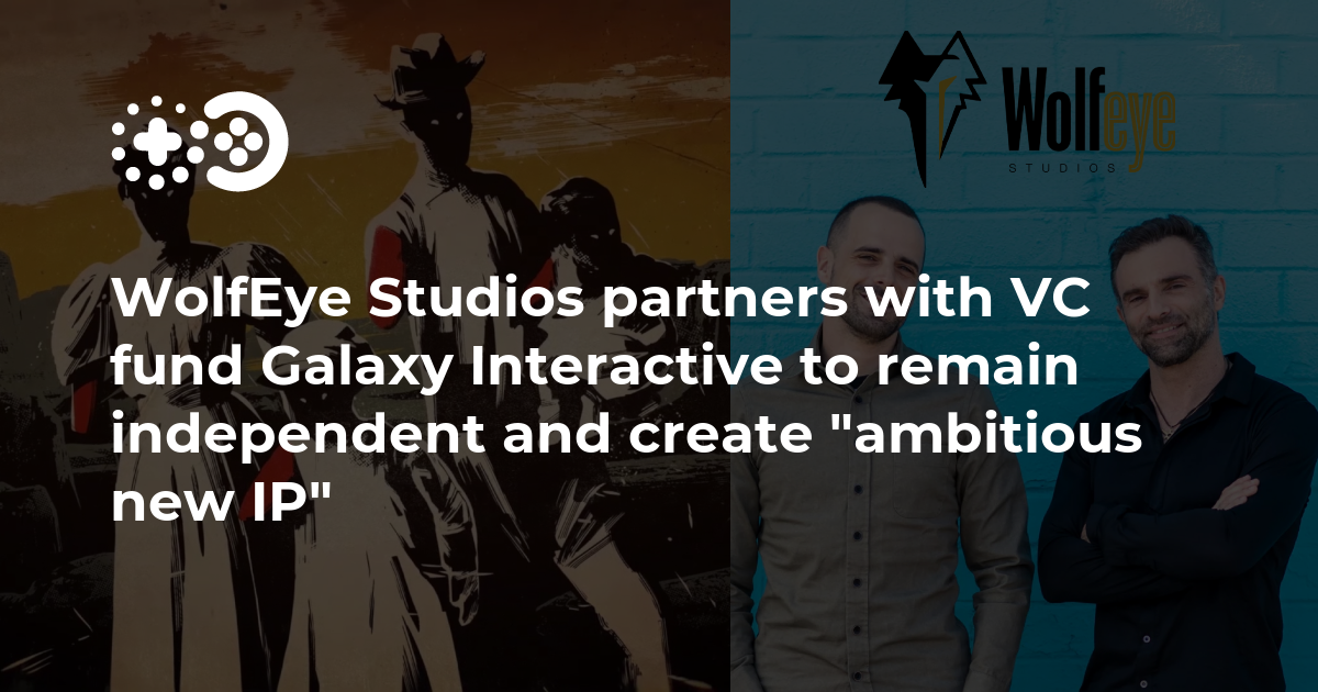 WolfEye Studios partners with VC fund Galaxy Interactive to remain independent and create ...