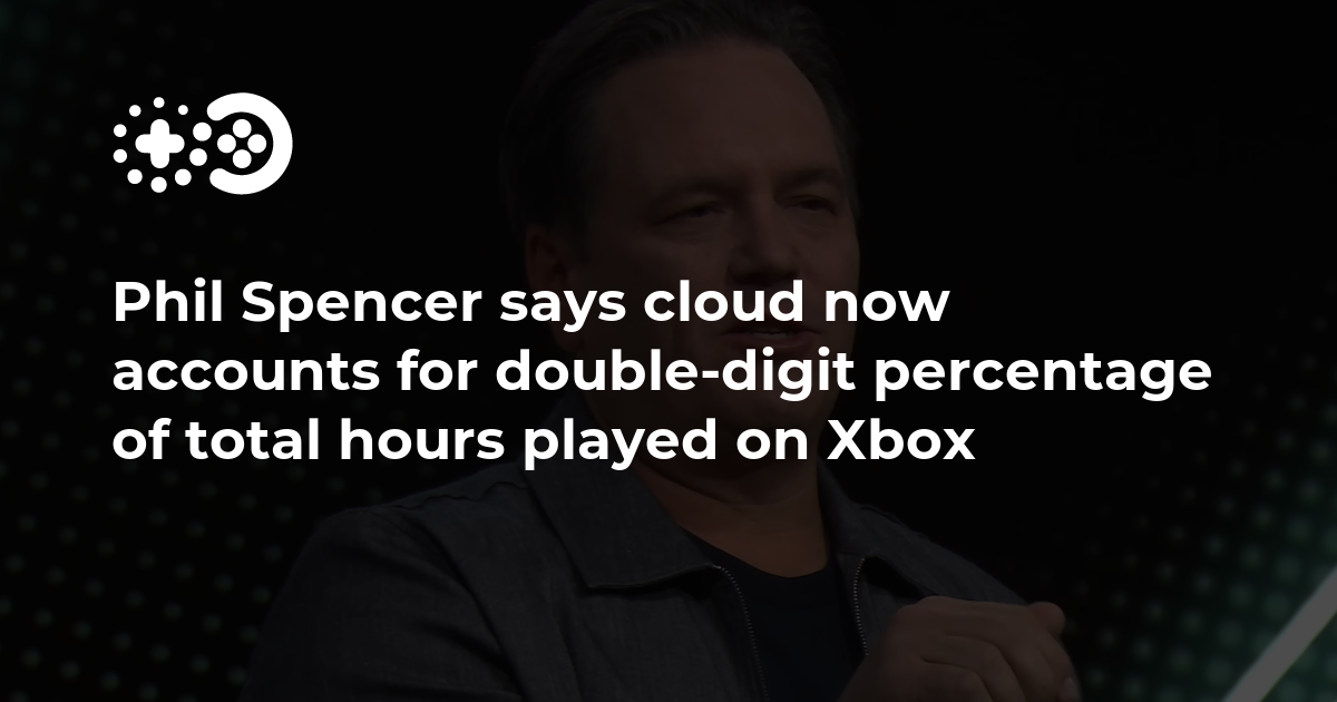 Phil Spencer says cloud now accounts for double-digit percentage of total hours played on Xbox ...