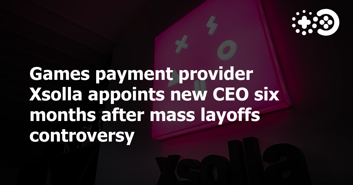 Games payment provider Xsolla appoints new CEO six months after mass ...