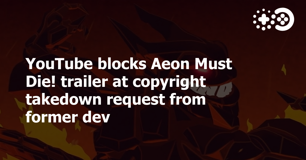 YouTube blocks Aeon Must Die! trailer at copyright takedown request ...